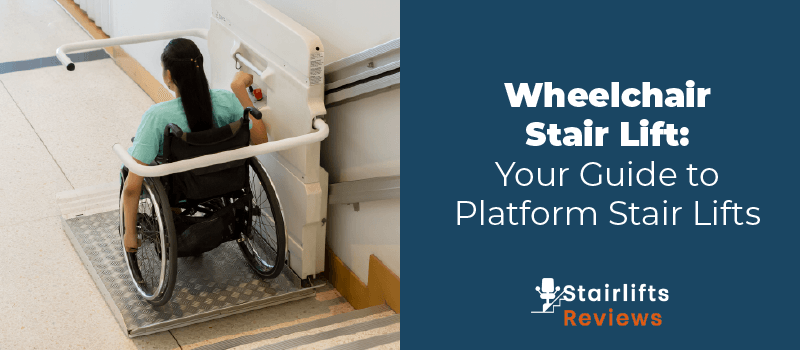 Wheelchair Stair Lift: Your Guide to Platform Stair Lifts